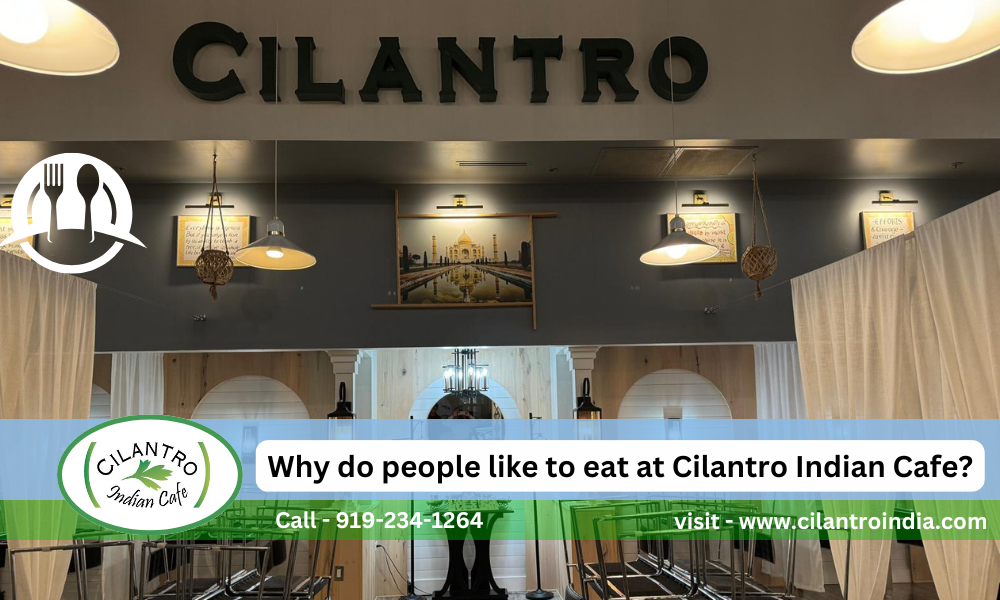 Why do people like to eat at Cilantro Indian Cafe?