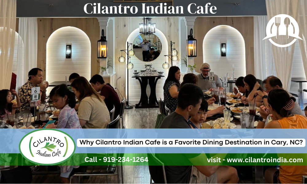 Why Cilantro Indian Cafe is a favorite Dining Destination in Cary, NC ...